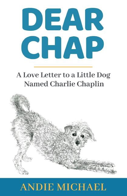 Dear Chap: A Love Letter to a Little Dog Named Charlie Chaplin ...