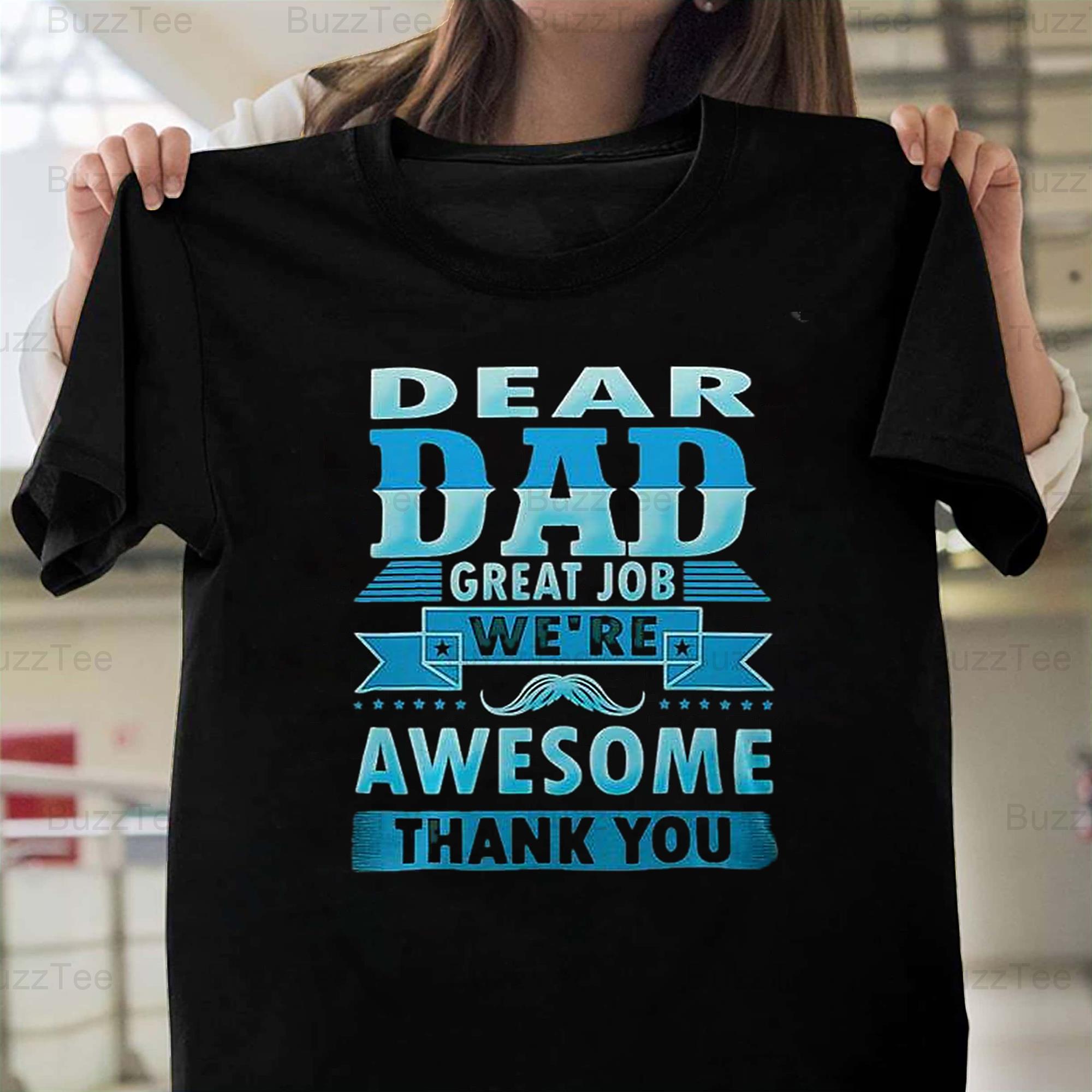Dear Dad Great Job We're Awesome Thank You Father Family Humor T-Shirt ...