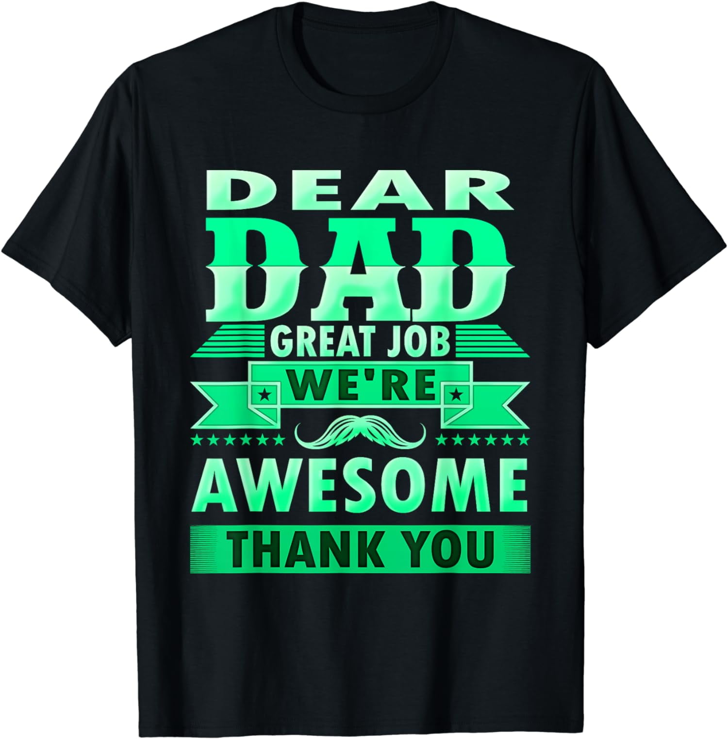 Dear Dad Great Job We're Awesome Thank You Father T-Shirt - Walmart.com