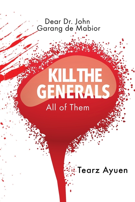Dear Dr John Garang de Mabior KILL THE GENERALS All of Them (Paperback ...