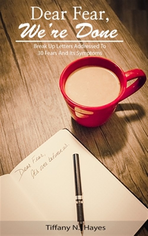 Dear Fear, We're Done: Breakup letters addressed to 30 fears and its ...