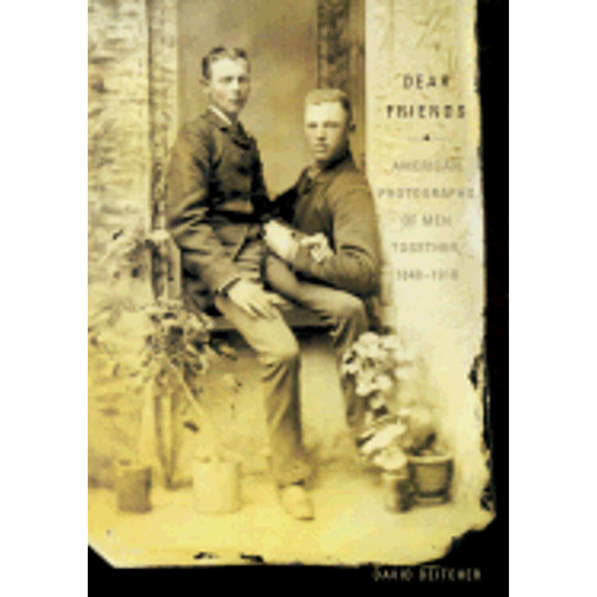 Pre-Owned Dear Friends: American Photographs of Men Together, 1840-1918 ...