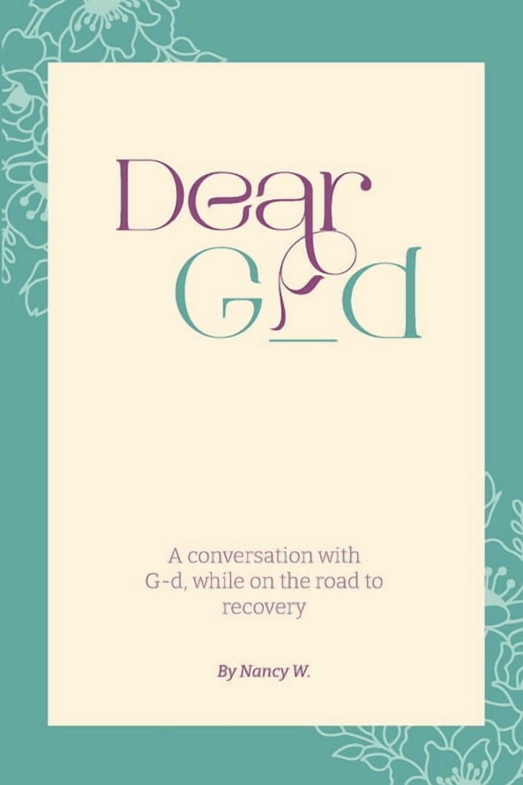 Dear G_d: A Conversation with G-d, While on the Road to Recovery ...