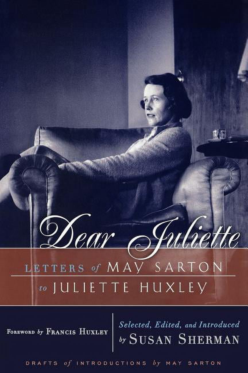Dear Juliette: Letters of May Sarton to Juliette Huxley, (Paperback ...