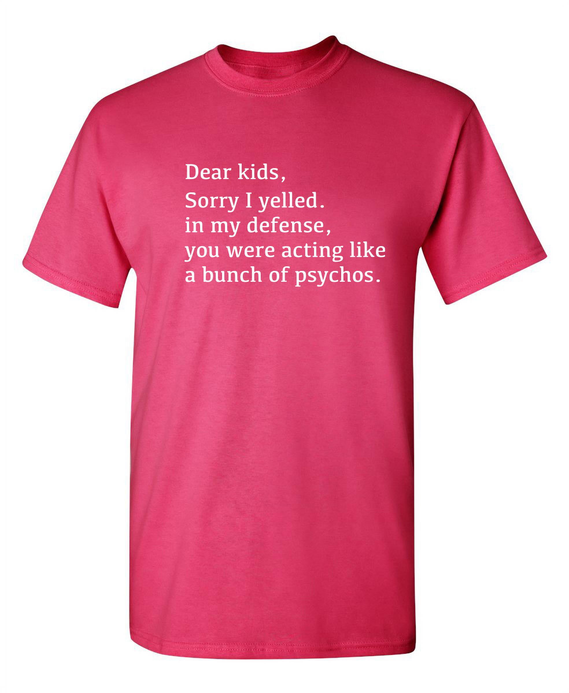 Dear Kids Sorry I Yelled In My Defense Humor Graphic Tees Novelty ...