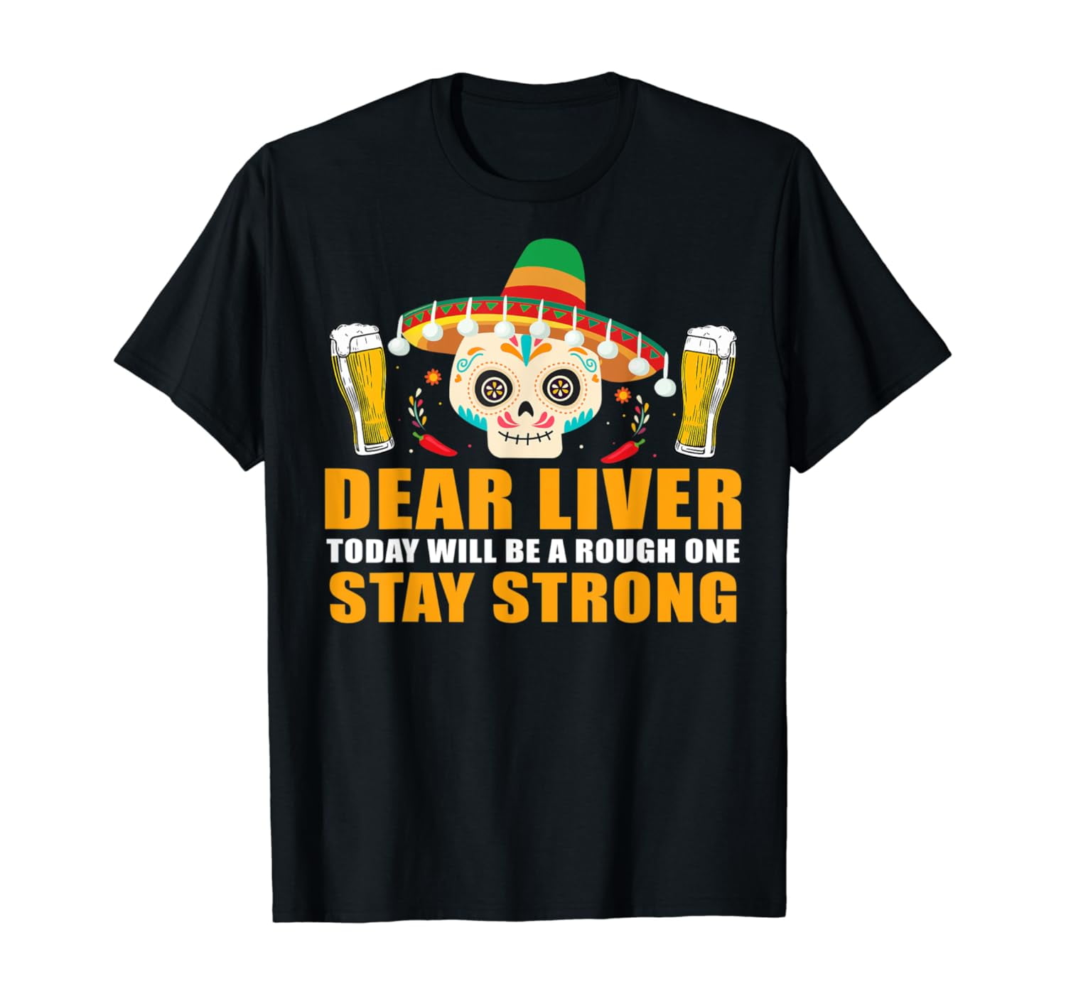 Dear Liver Today Will Be A Rough One Cinco De Mayo Tshirt T-Shirt ...