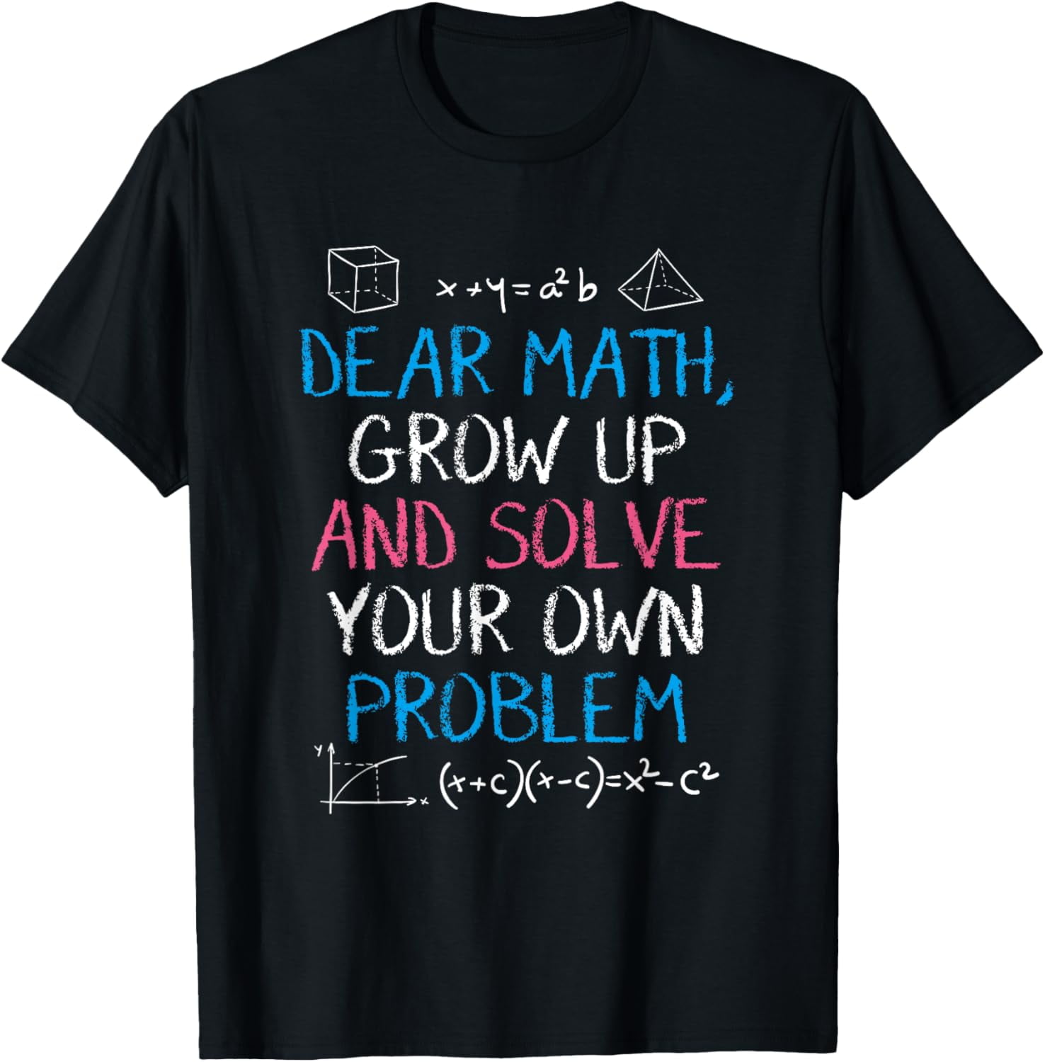 Dear Math Grow Up And Solve Your Own Problem Funny Math T-Shirt ...