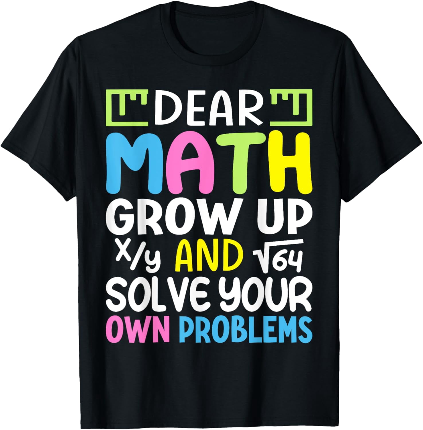 Dear Math Grow Up And Solve Your Own Problems For Math Lover T-Shirt - Walmart.com