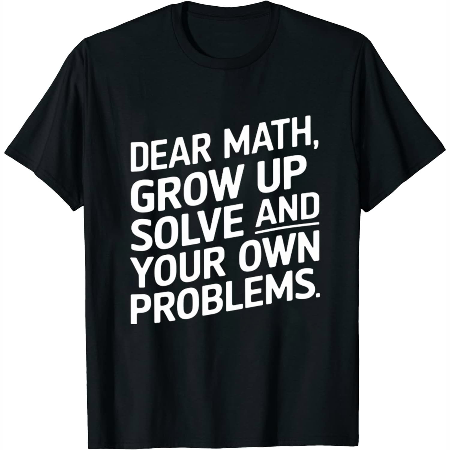 Dear Math Grow Up And Solve Your Own Problems Friday Funny Teacher Life Happy Friday T-Shirt ...
