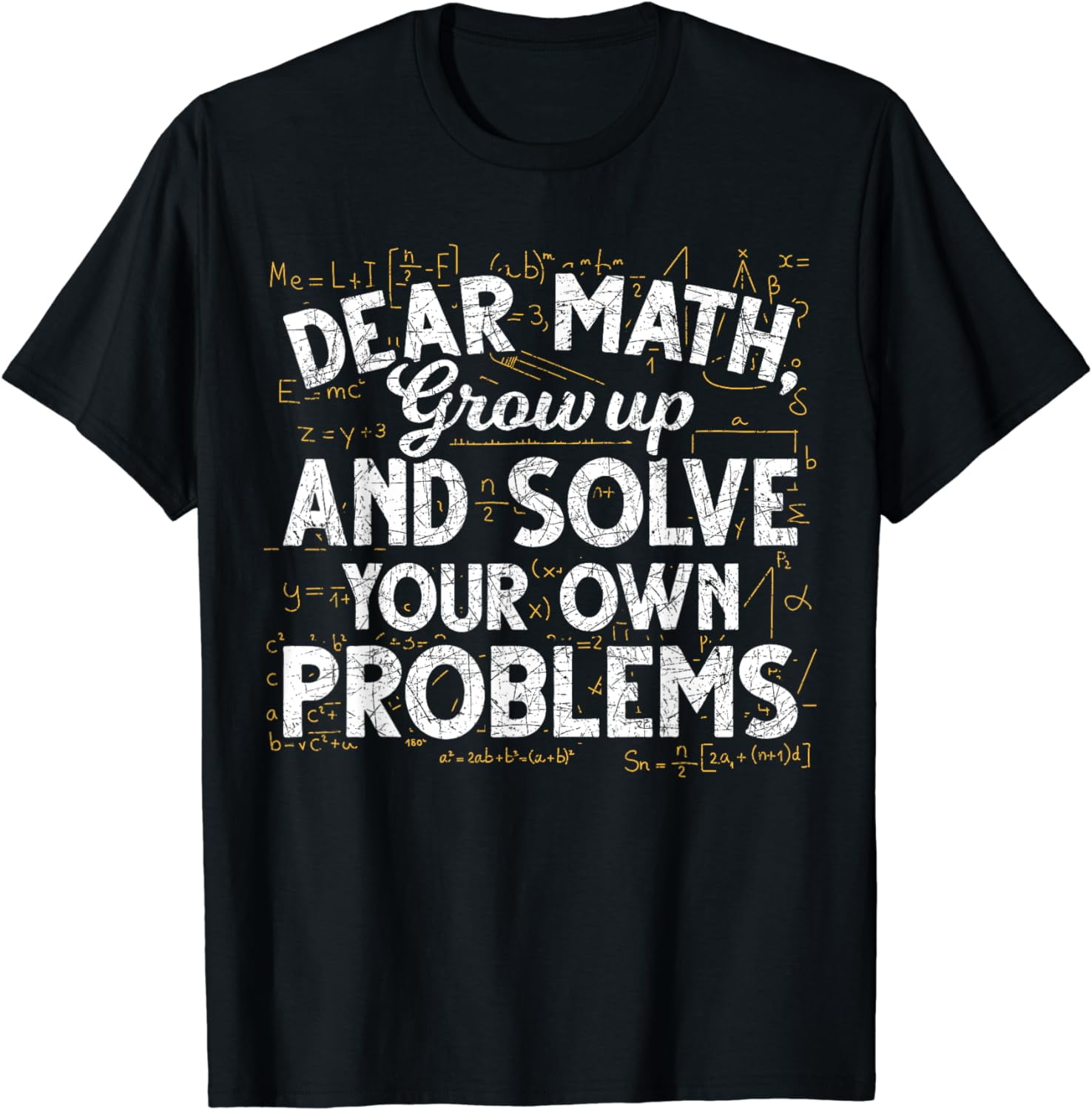 Dear Math Grow Up And Solve Your Own Problems Funny Math T-Shirt ...