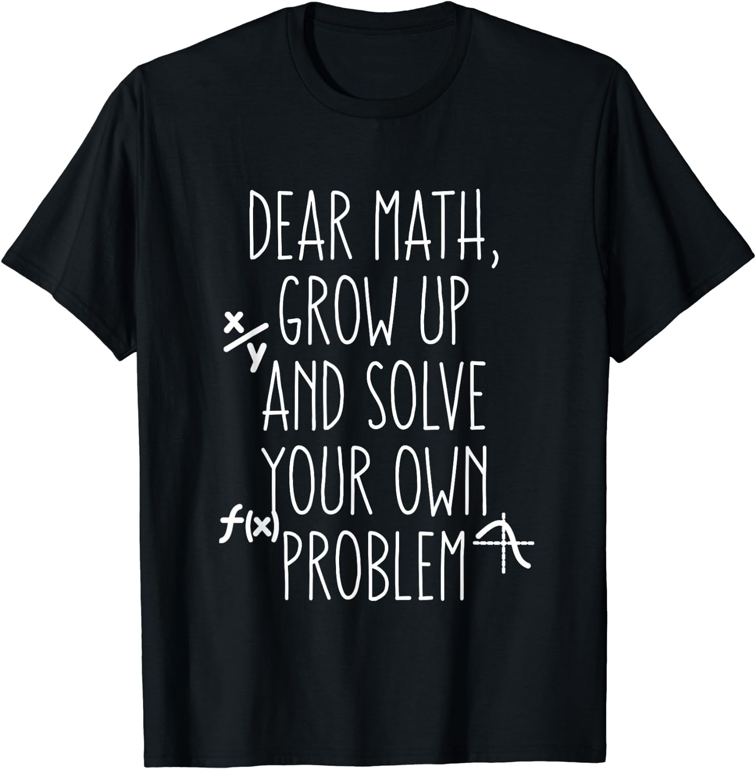 Dear Math Grow Up And Solve Your Own Problems Teens Trendy T-Shirt ...