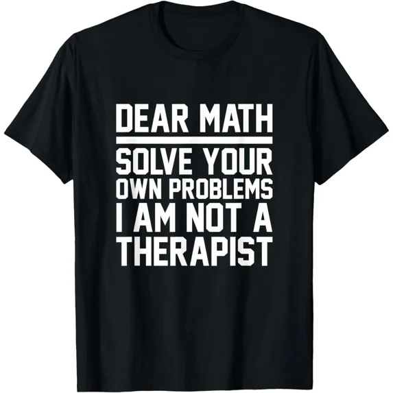 Dear Math Grow Up Solve Your Own Problems Funny Math Humor Quote Unisex ...
