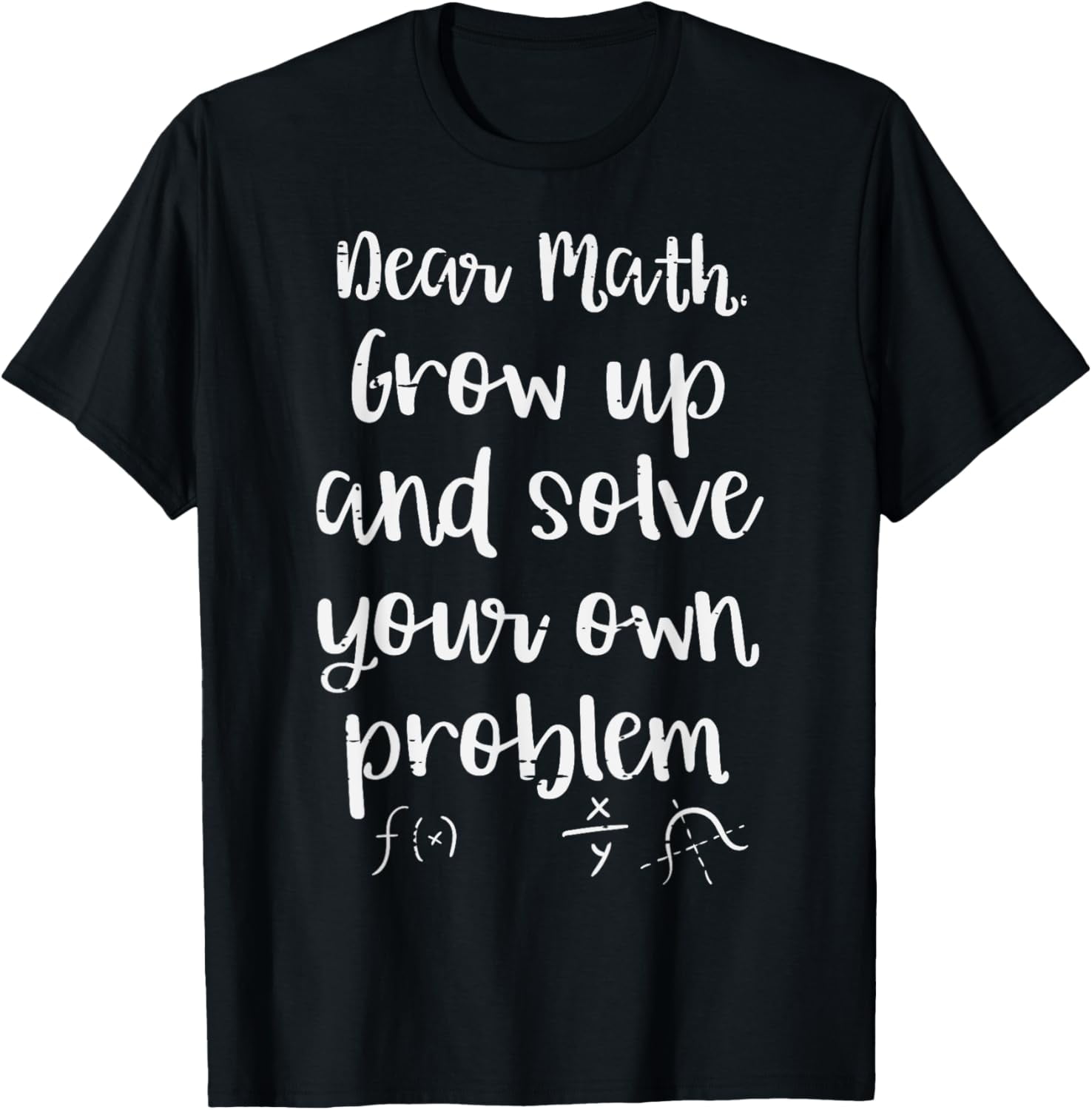 Dear Math Grow Up Solve Your Problem Funny Boys Girls Teens T-Shirt ...