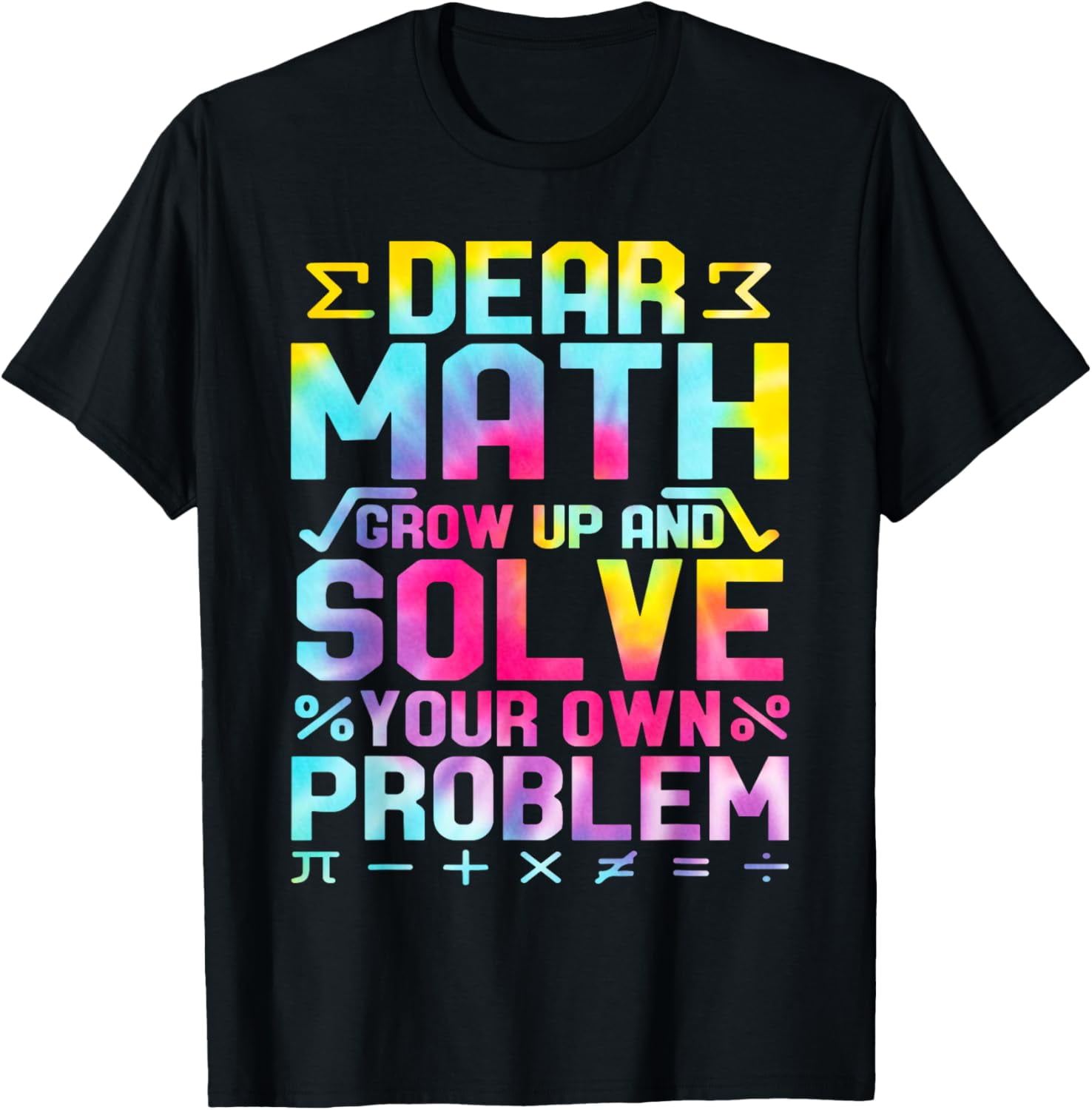 Dear Math Grow Up and Solve Your Own Problems Funny Math T-Shirt - Walmart.com