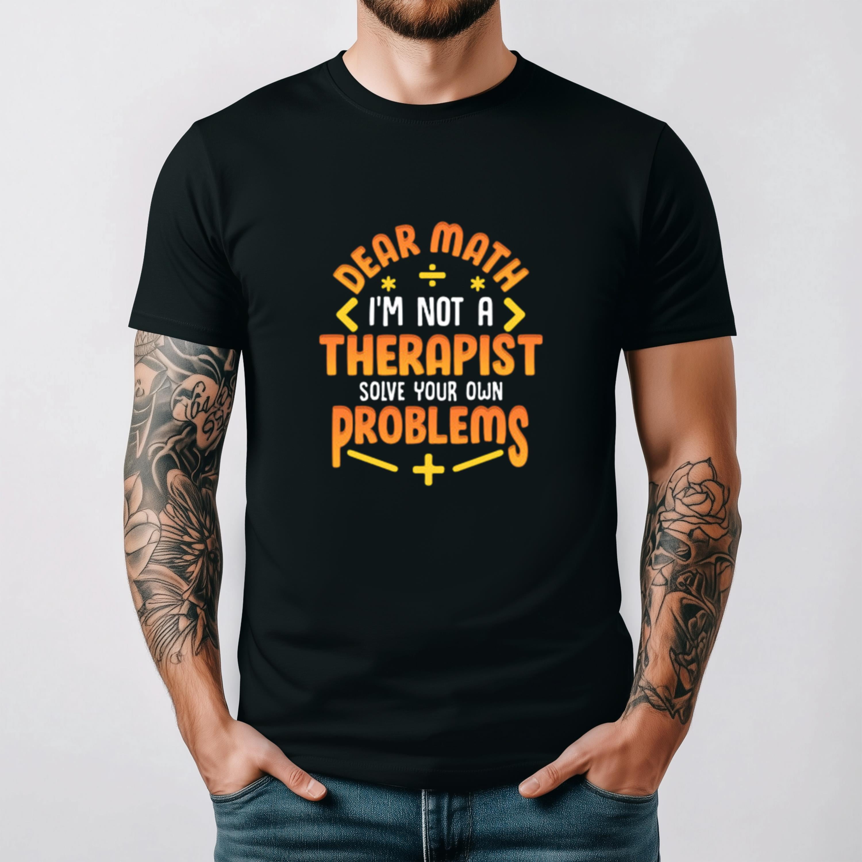 Dear Math Not A Therapist Solve Your Own Problems Unisex T-Shirt up to ...