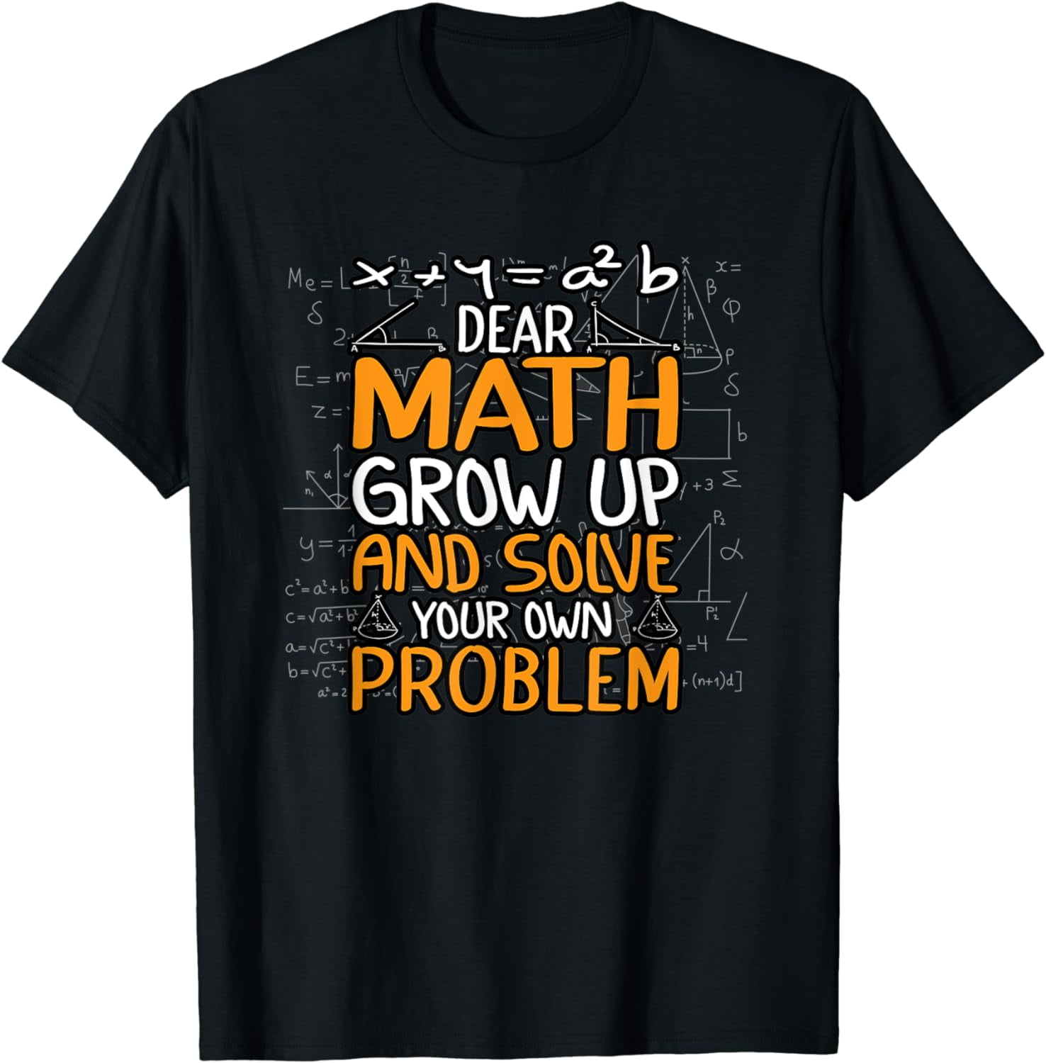 Dear Math Solve Your Own Problem Funny Back-To-School Saying T-Shirt ...