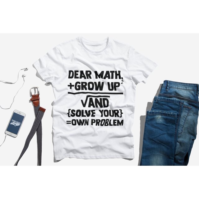 Dear Math Solve Your Own Problem T-Shirt | Funny Mathematics Student ...