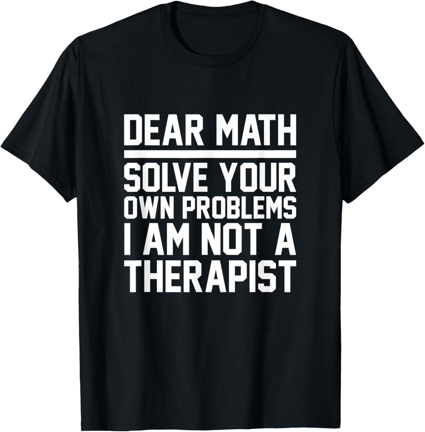 Dear Math Solve Your Own Problems Funny Sarcastic T Shirt T-Shirt - Walmart.com