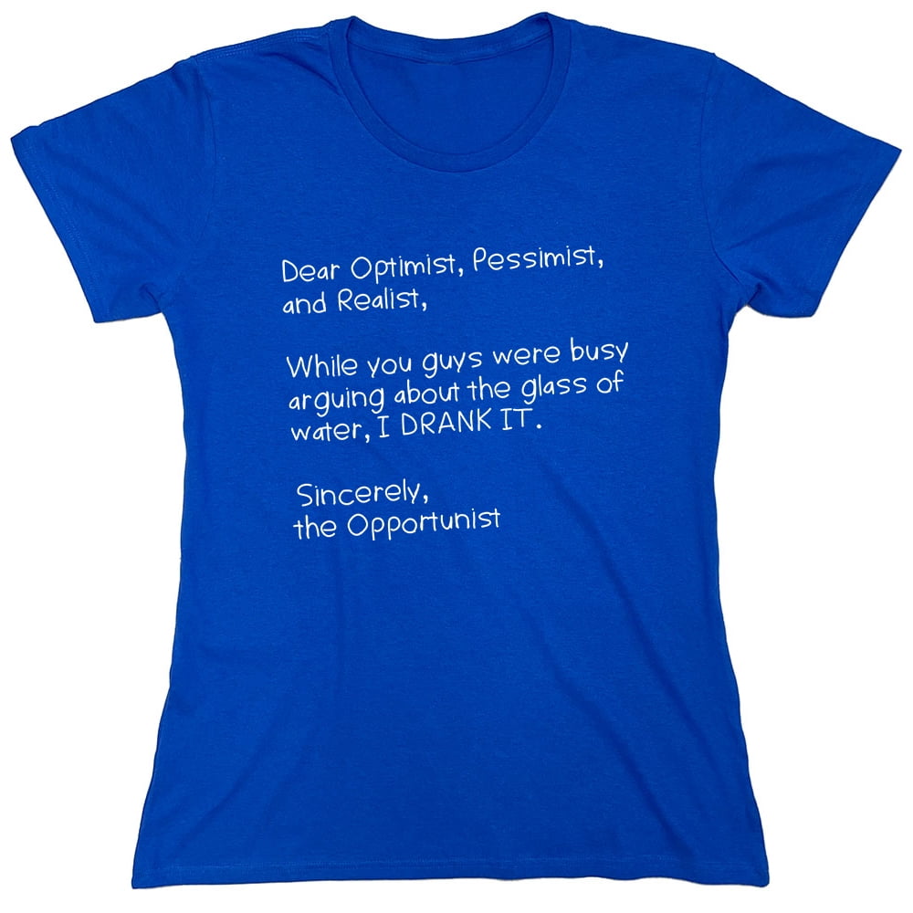 Dear Optimist Pessimist And Realist, While You Guys Were Busy Arguing ...