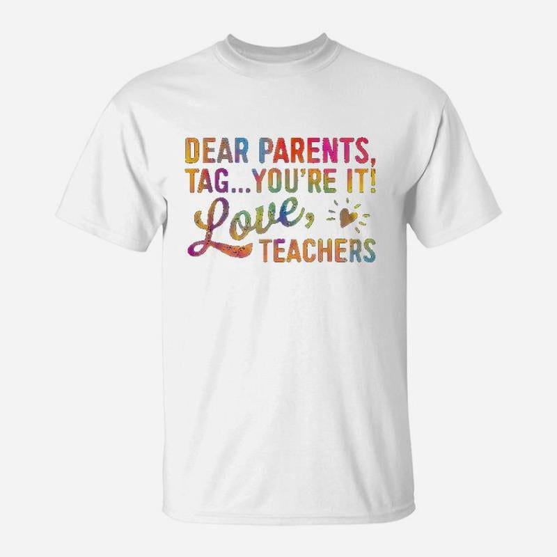 Dear Parents Tag You Are It Love Teachers TShirt - Walmart.com
