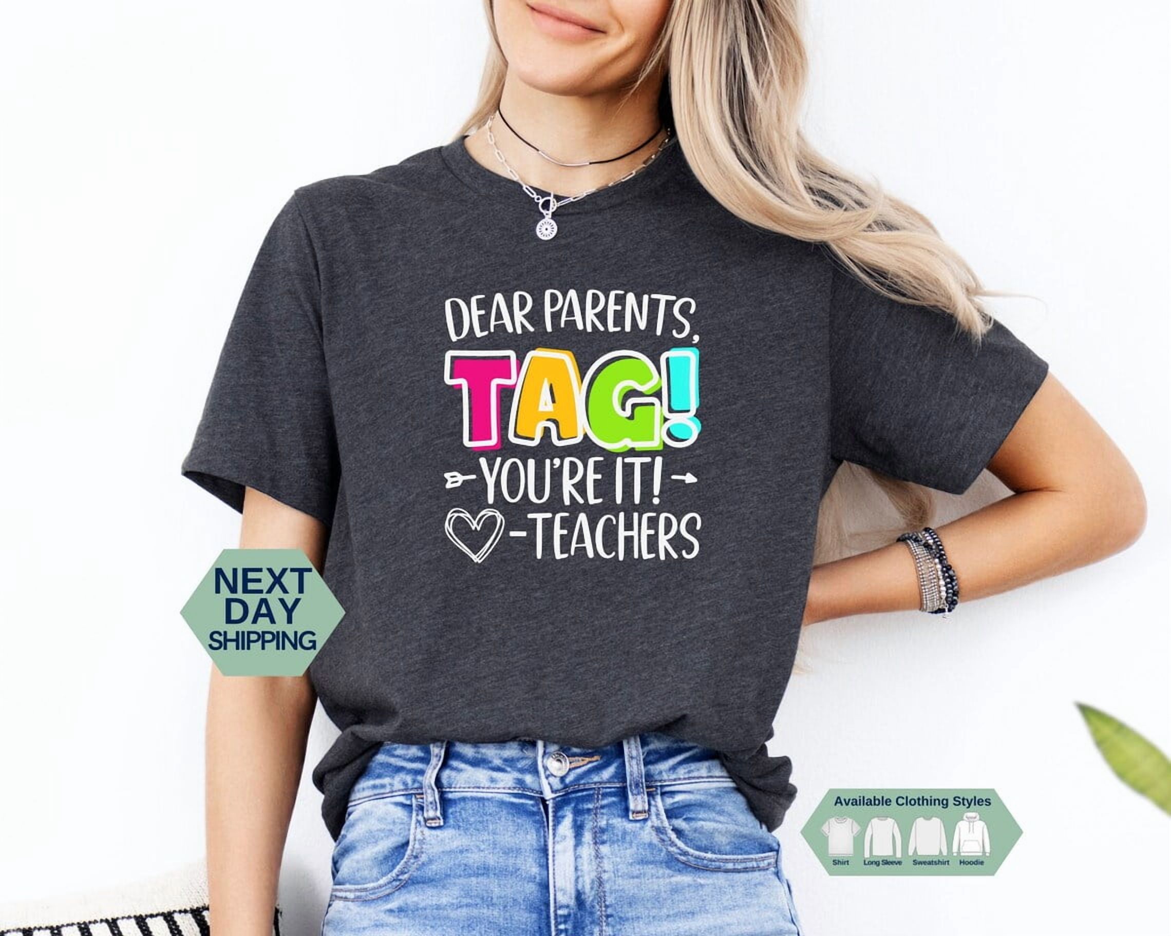 Dear Parents Tag You'Re It Love The Teachers Shirt, Teacher, Back To ...