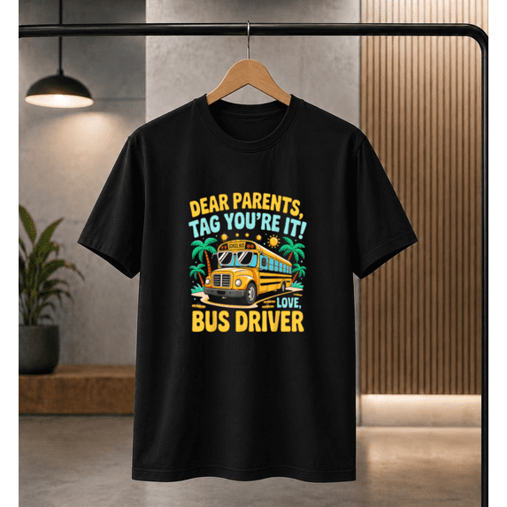 Dear Parents Tag You're It Bus Driver Last Day of School Summer Unisex ...