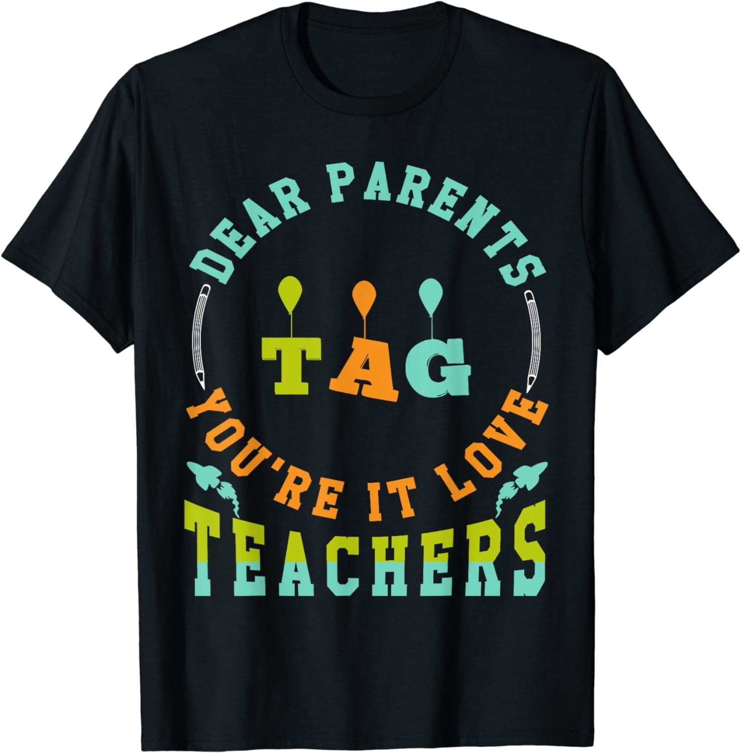 Dear Parents Tag You're It Love Teacher Last Day Of School Cotton T ...