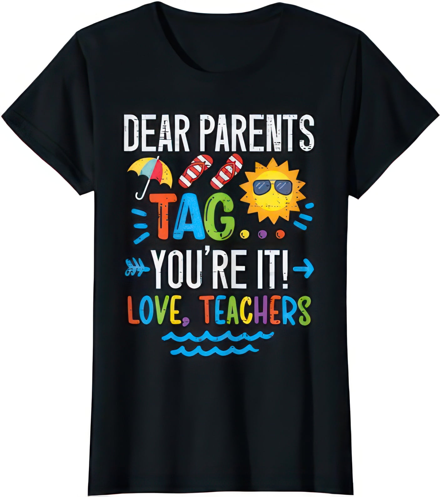 Dear Parents Tag You're It Love Teacher Last Day Of School T-Shirt T ...
