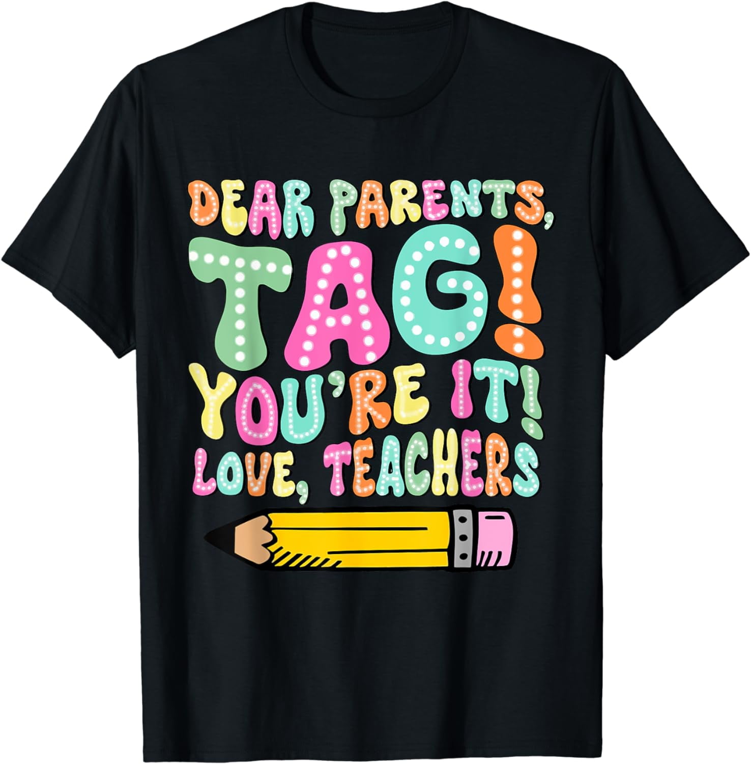 Dear Parents Tag You're It Love Teacher Last Day Of School T-Shirt ...