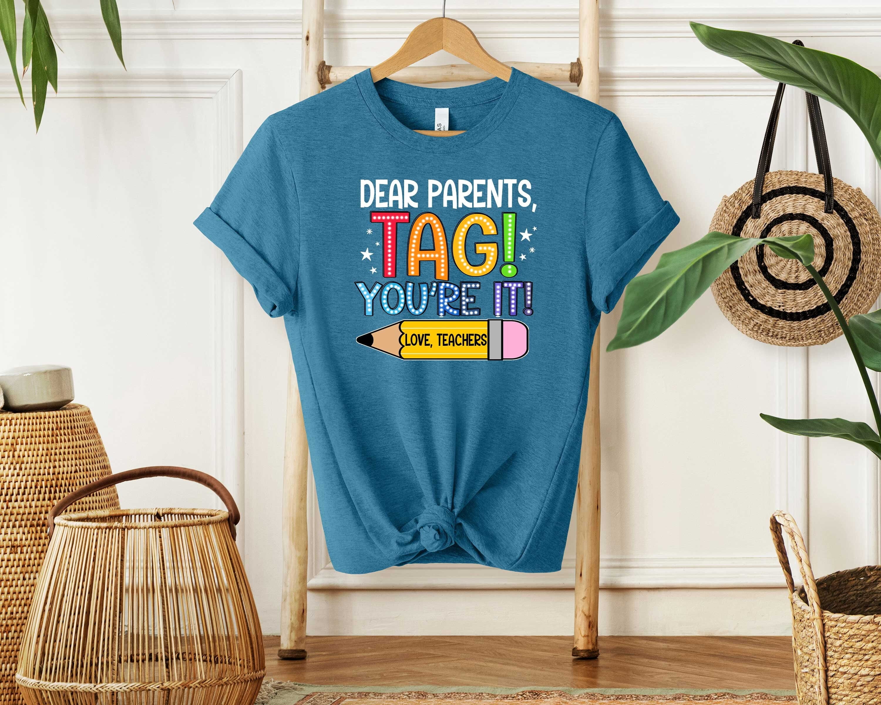 Dear Parents Tag You're It Love Teacher Shirt, Last Day Of School Shirt ...
