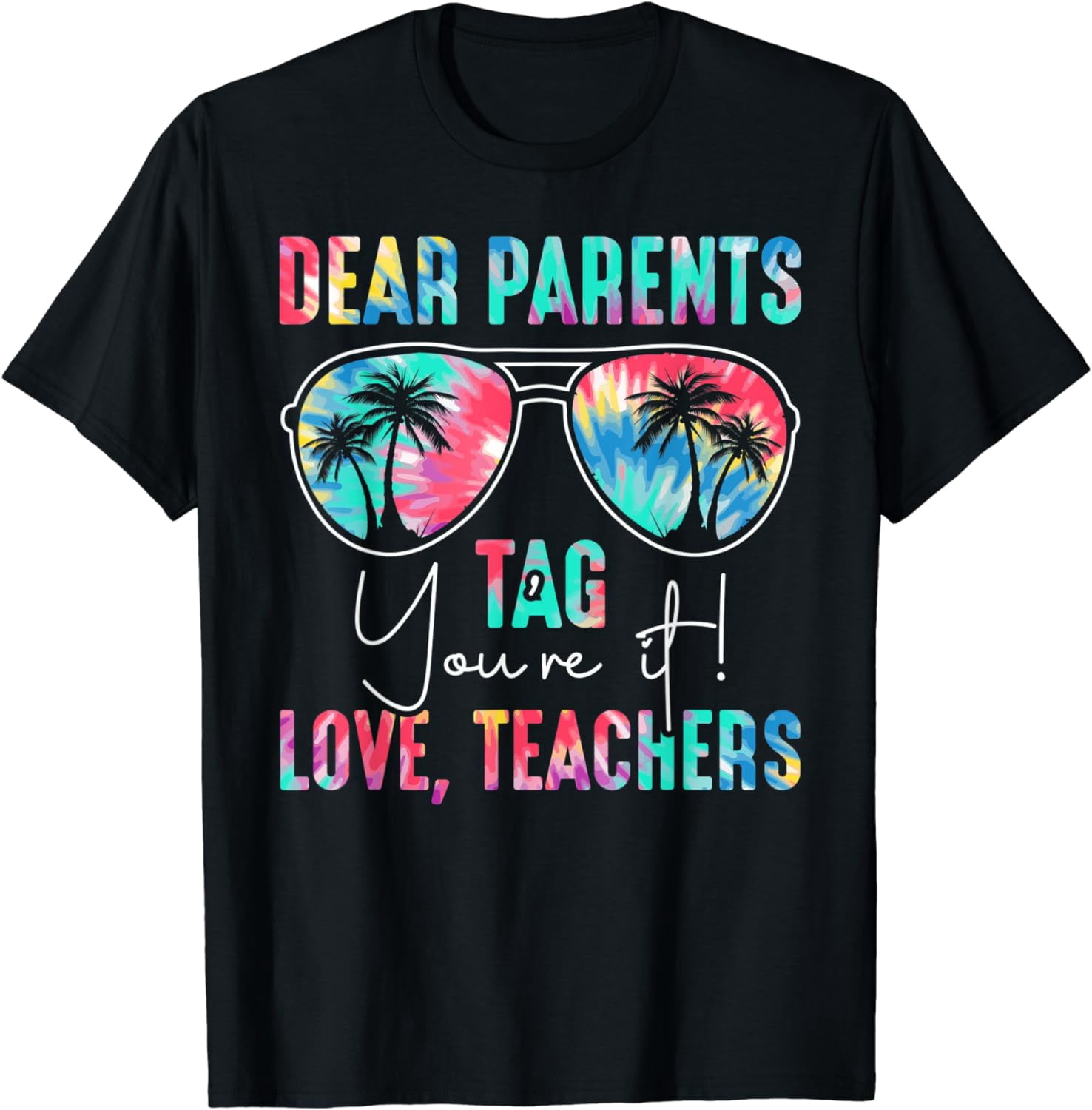 Dear Parents Tag You're It Love Teachers, End Of Year School T-Shirt ...