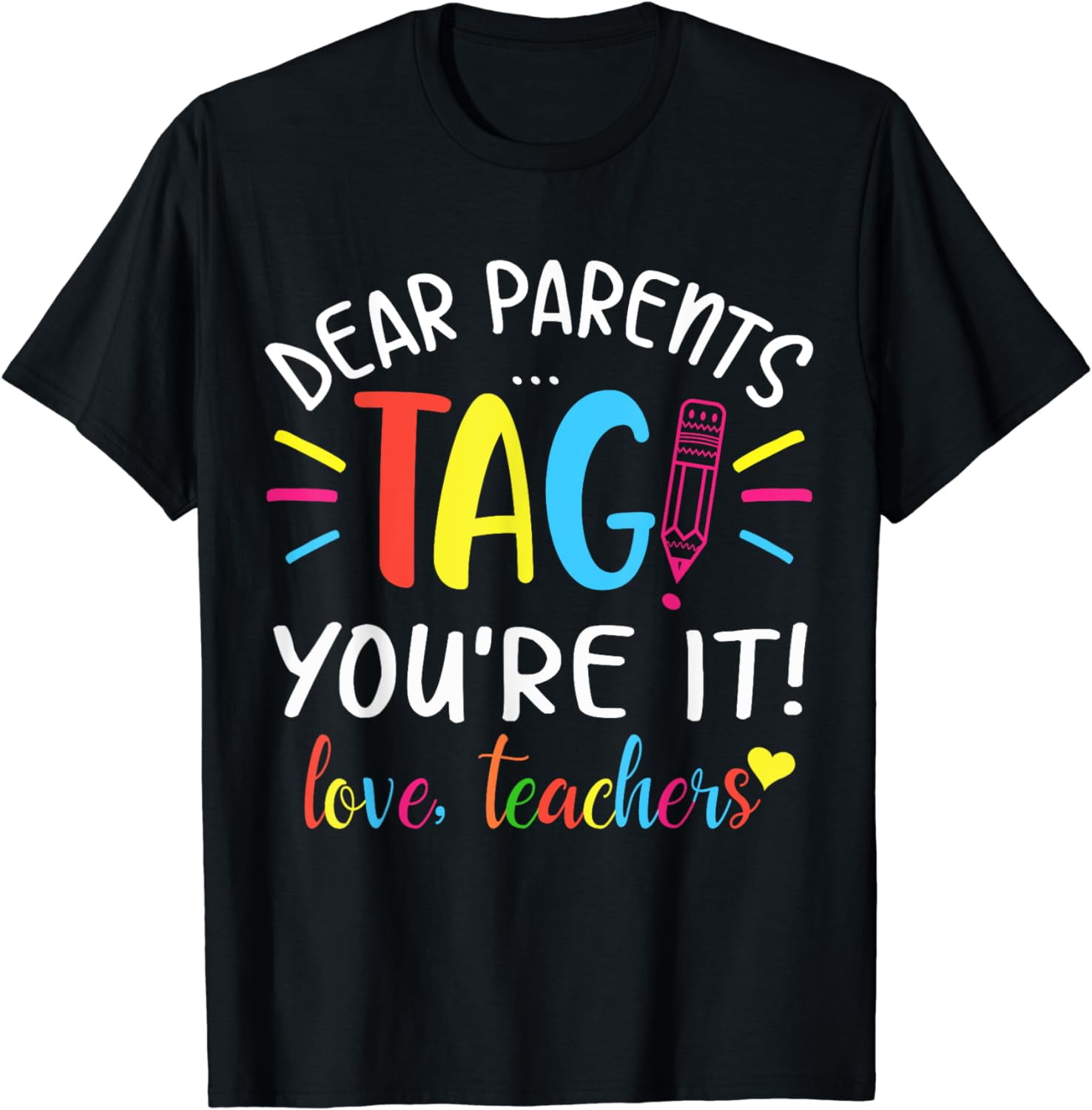 Dear Parents Tag You're It Love Teachers First day of school T-Shirt ...