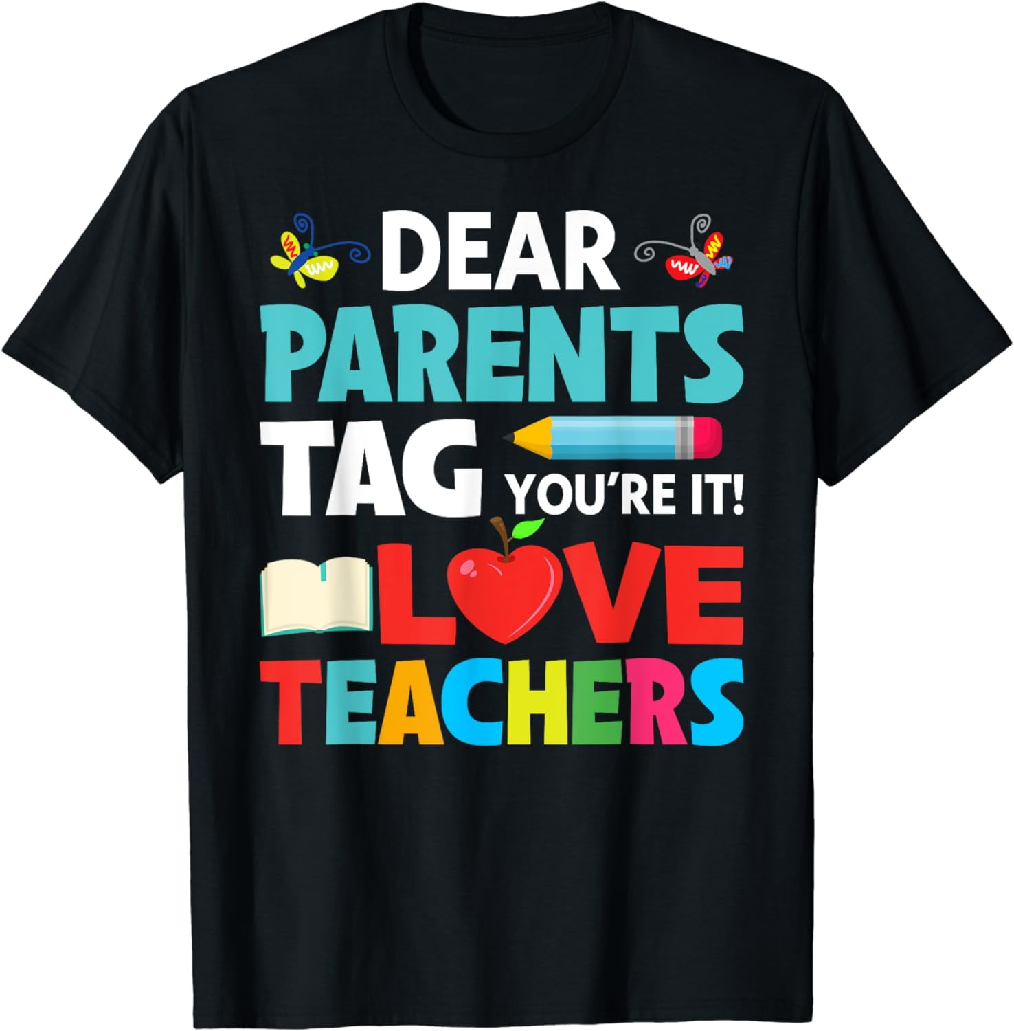 Dear Parents Tag You're It Love Teachers Last Day Of School T-Shirt ...
