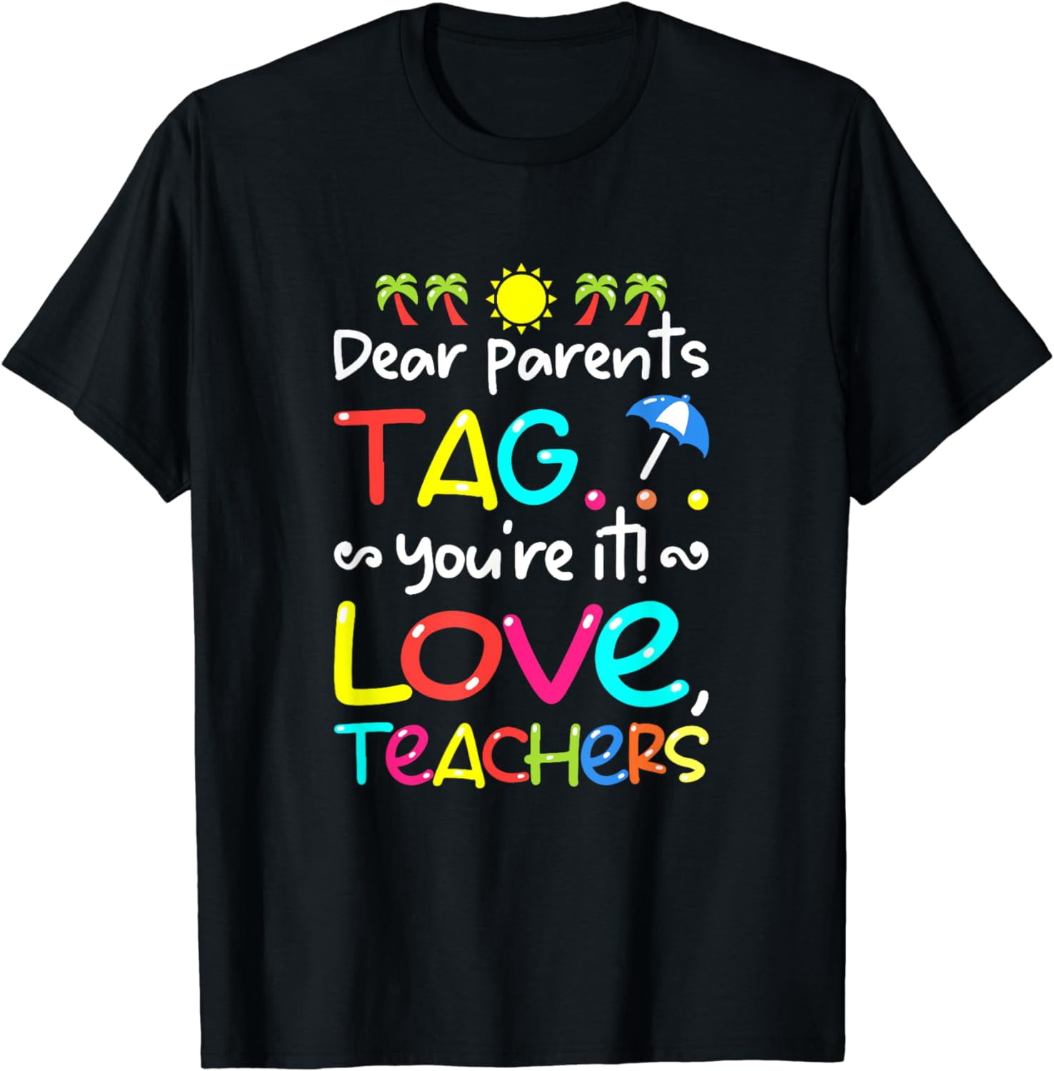 Dear Parents Tag You're It Love Teachers Last Day Of School T-Shirt ...
