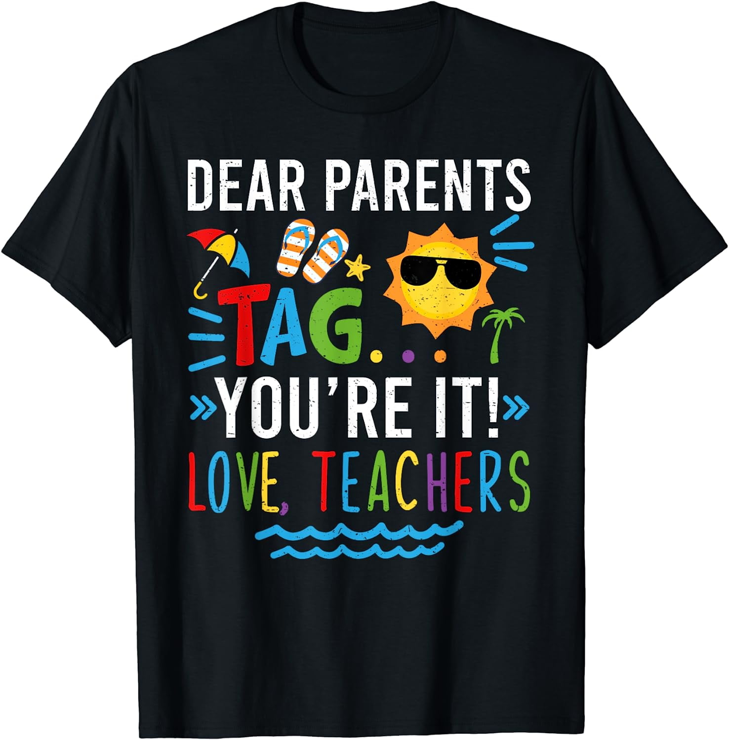 Dear Parents Tag You're It Love Teachers Last Day Of School T-Shirt ...