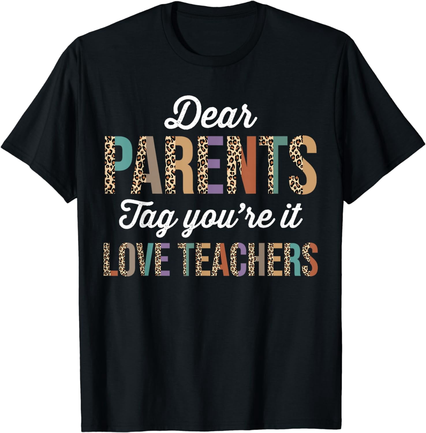 Dear Parents Tag You're It Love Teachers Last Day Of School Cotton T ...