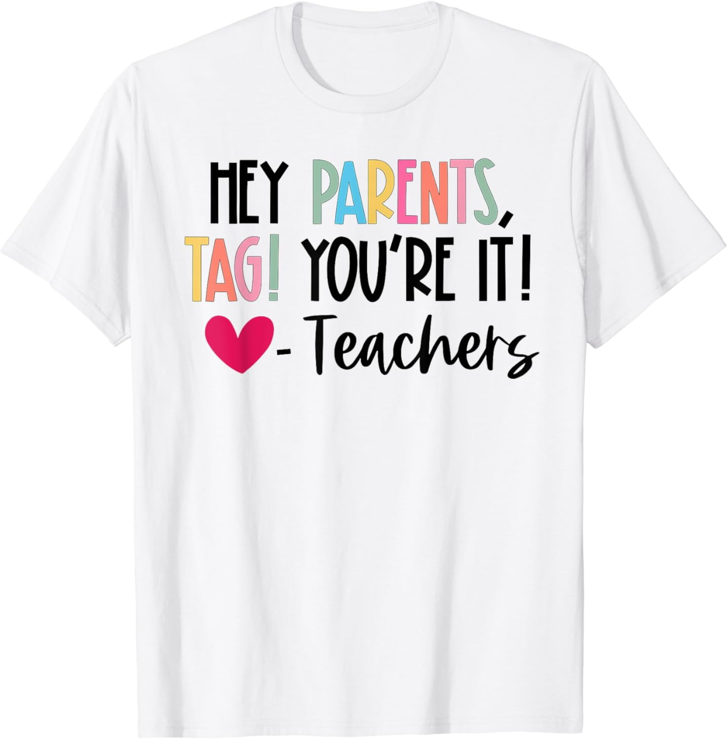 Dear Parents Tag You're It Love Teachers Last Day Of School T-Shirt ...