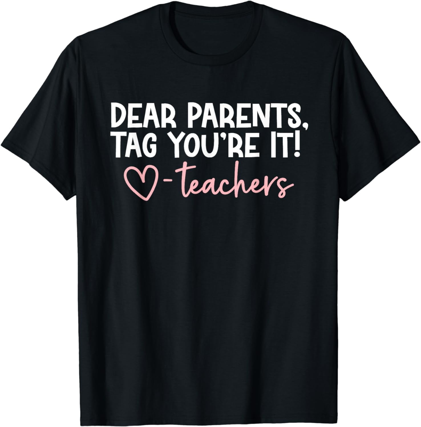 Dear Parents Tag You're It Love Teachers Last Day Of School T-Shirt ...