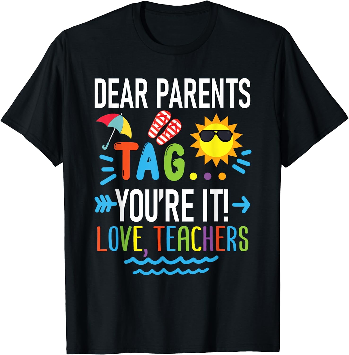 Dear Parents Tag You're It Love Teachers Last Day Of School T-Shirt ...