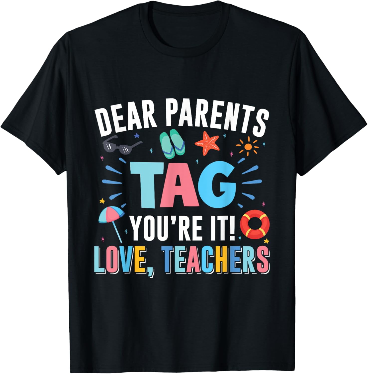 Dear Parents Tag You're It Love Teachers Last Day Of School T-Shirt ...