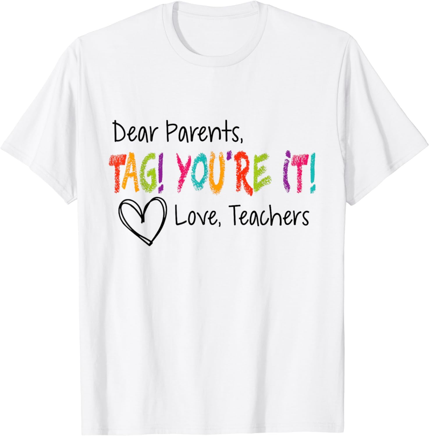 Dear Parents Tag You're It Love Teachers Last Day of School T-Shirt ...