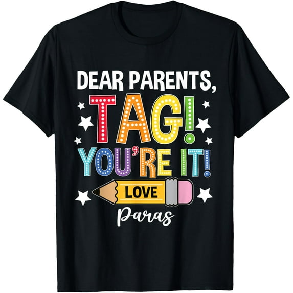 Dear Parents Tag You're It Loves Paras Last Day T-Shirt - Walmart.com