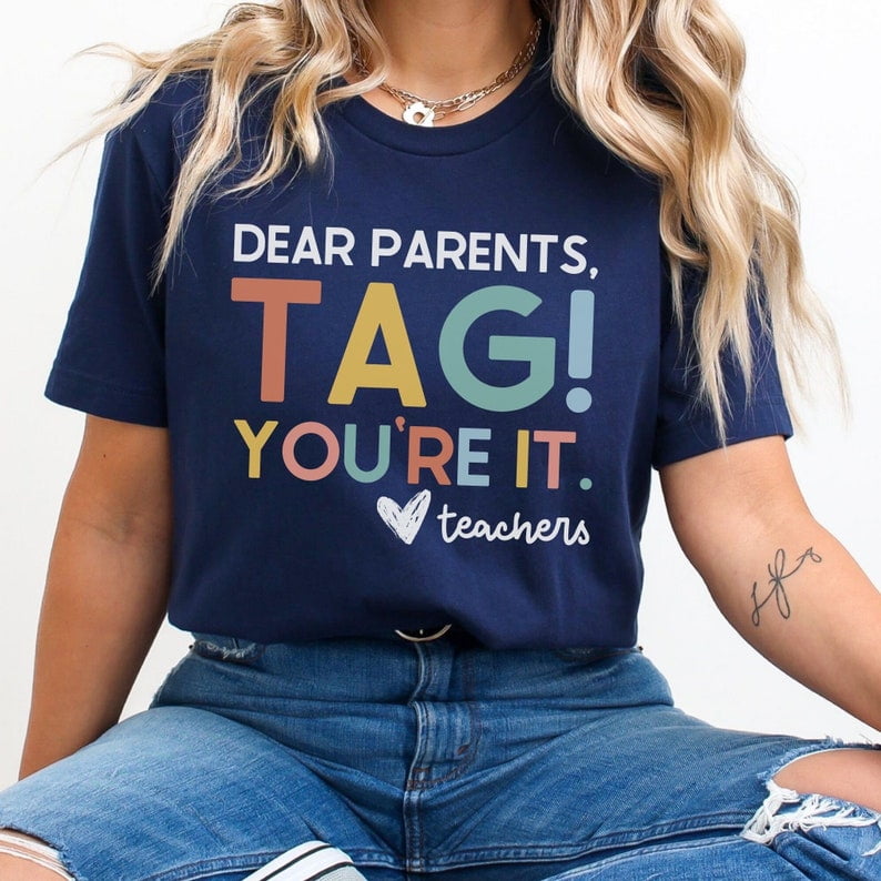 Dear Parents Tag You're It Shirt Funny Last Day of School Teacher End ...
