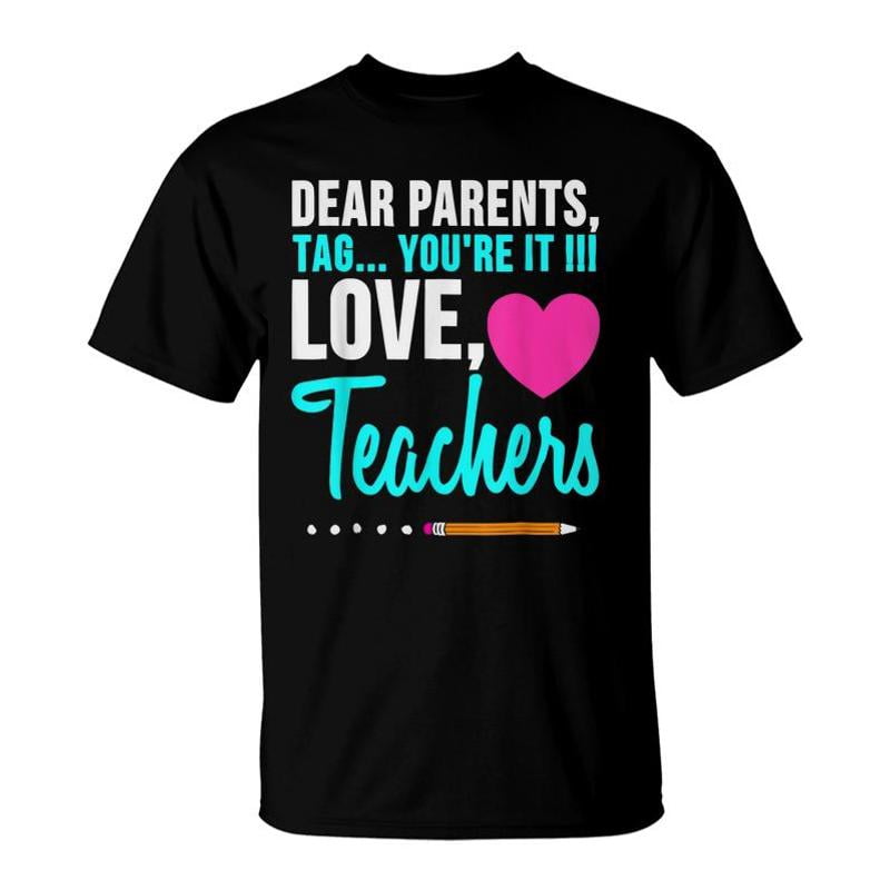 Dear Parents Tag Youre It Love Teacher Funny Graduation TShirt ...