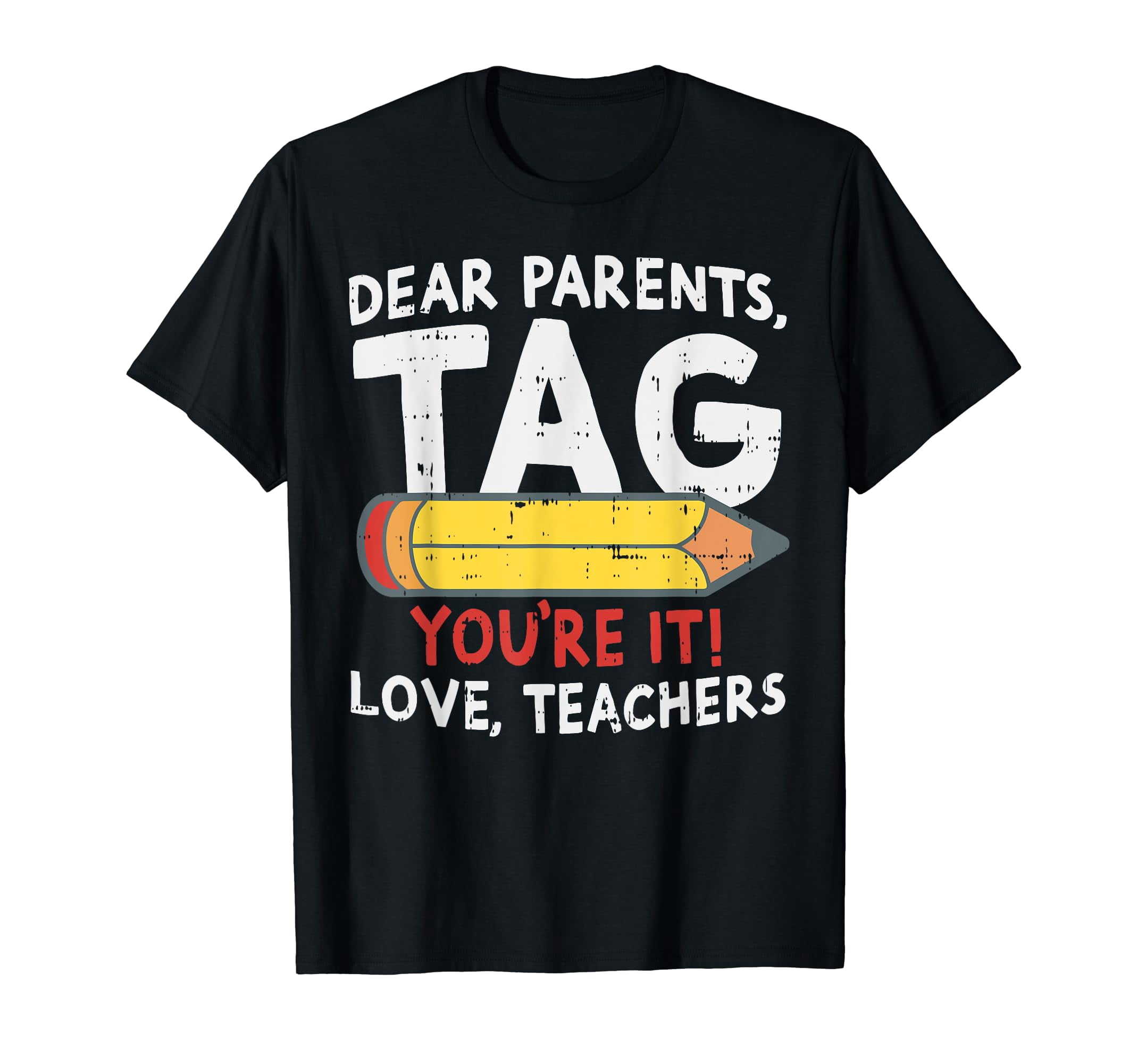 Dear Parents Tag Youre It Love Teachers Last Day Of School T-Shirt ...