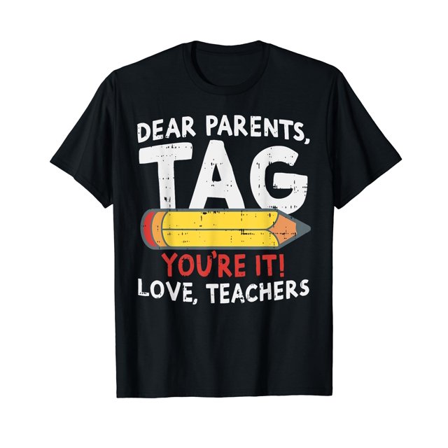 Dear Parents Tag Youre It Love Teachers Last Day Of School T-Shirt ...