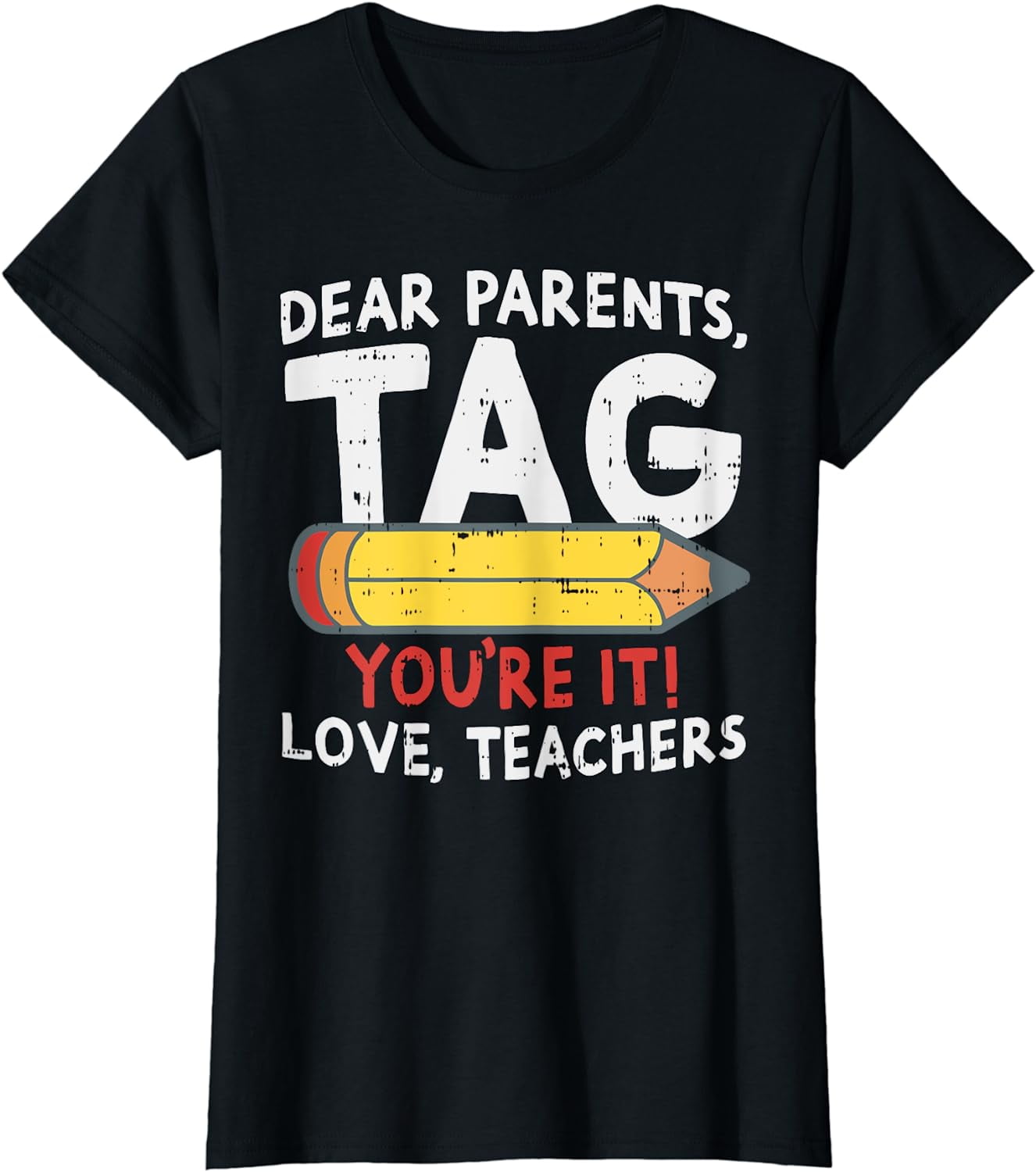 Dear Parents Tag Youre It Love Teachers Last Day Of School T-Shirt ...