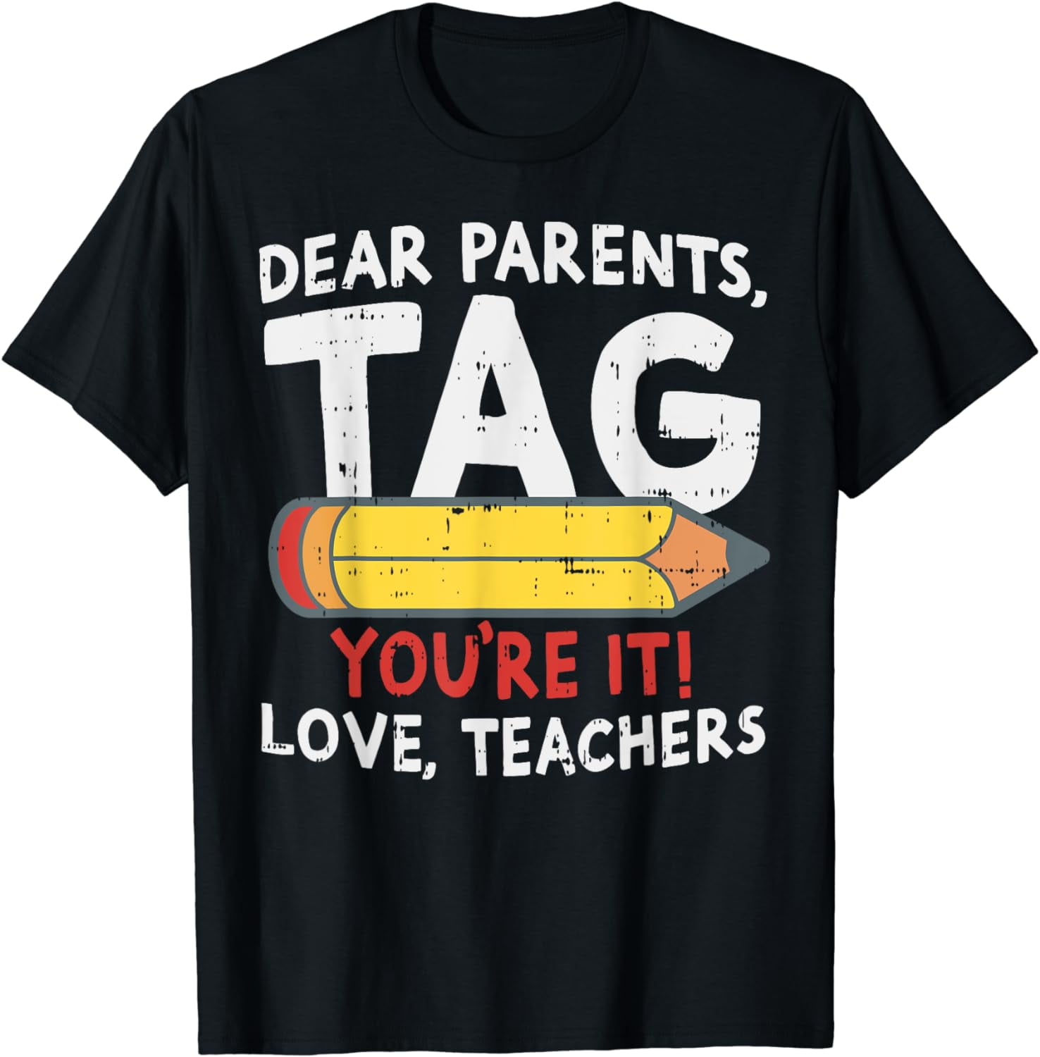 Dear Parents Tag Youre It Love Teachers Last Day Of School T-Shirt ...