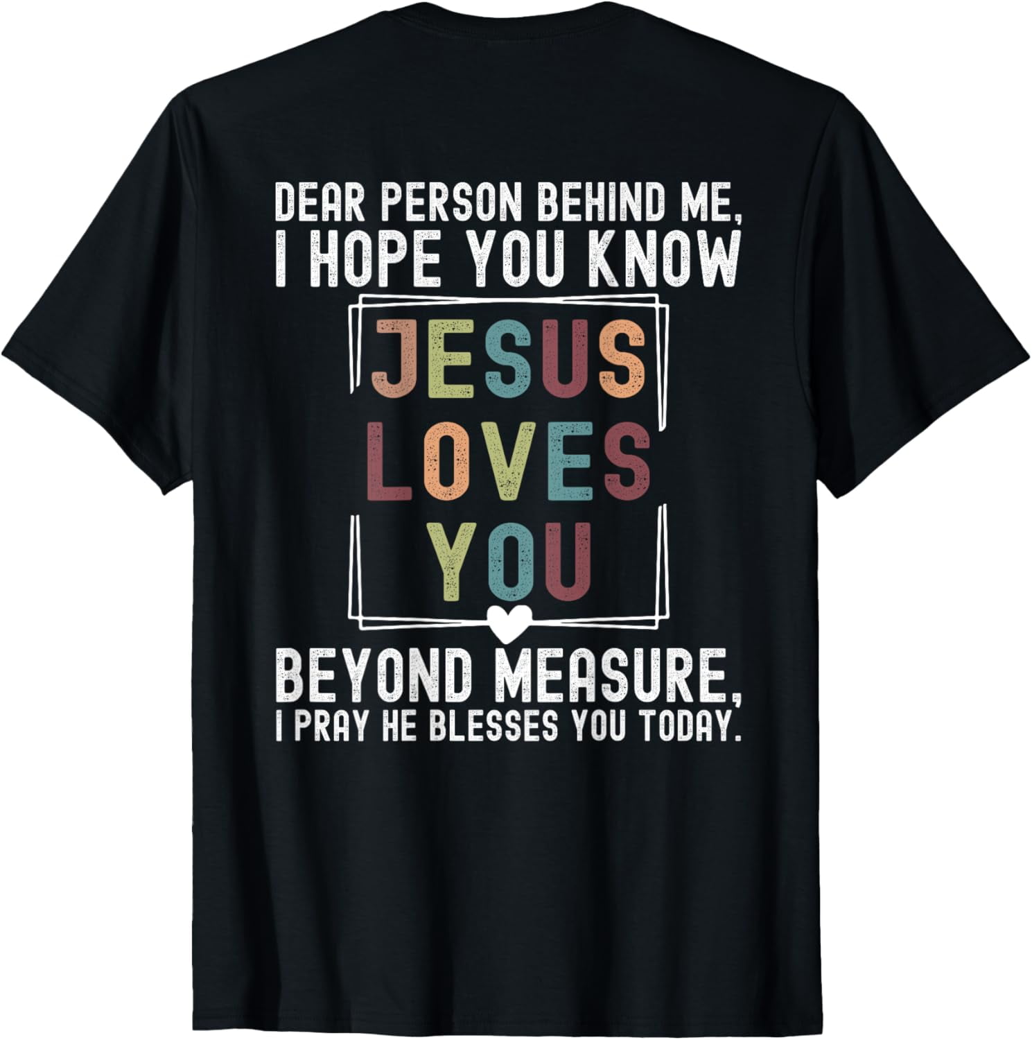Dear Person Behind Me I Hope You Know Jesus Loves You Beyond T-Shirt ...