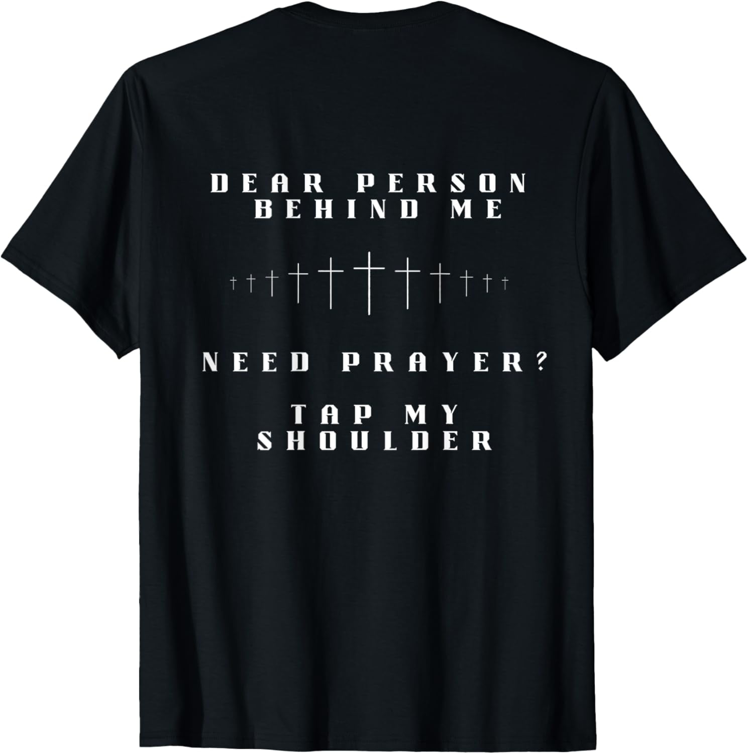 Dear Person Behind Me Need Prayer Tap My Shoulder ON BACK T-ShirtMen's ...